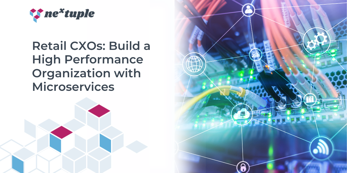 Retail CXOs: The Blueprint to Growth with Microservices | Nextuple